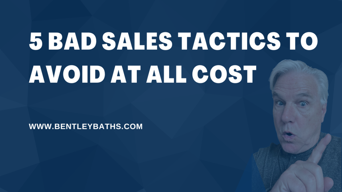 5 bad sales tactics to avoid at all cost – Bentley Baths – Bentley Baths
